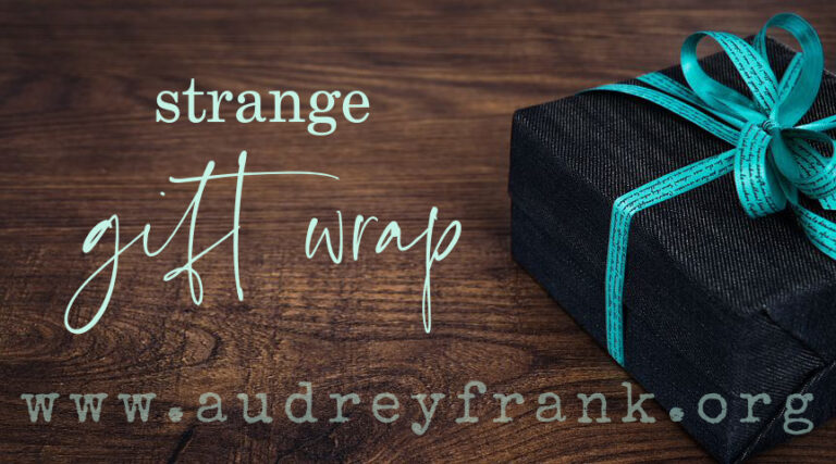 Strange Gift Wrap – Audrey Frank | Audrey Frank, Instead of shame… honor.